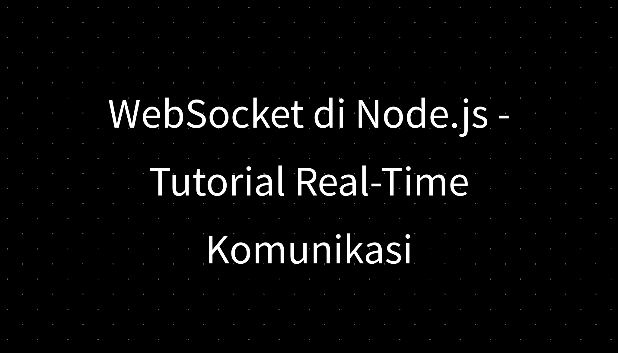 WebSocket di Node.js - Tutorial Real-Time Komunikasi WebSocket di Node.js - Tutorial Real-Time Komunikasi